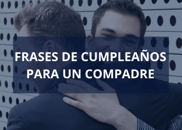 Frases de cumpleaños para un compadre