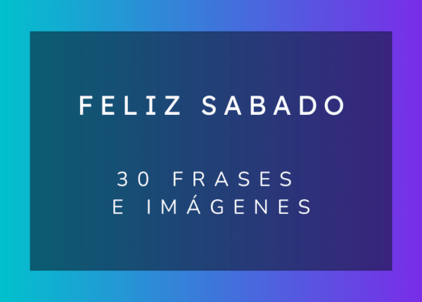 Feliz Sabado: 30 frases e imagenes