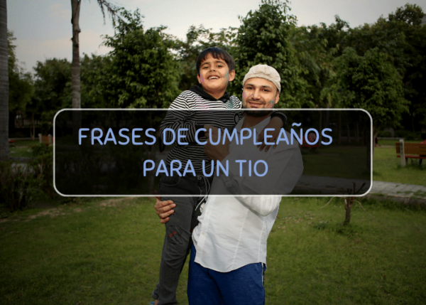 25 Frases de cumpleaños para un tio